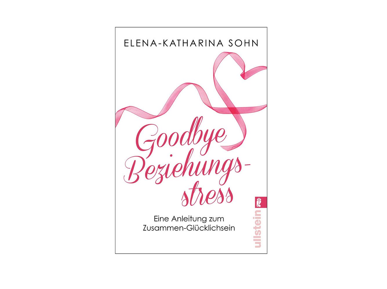 Goodbye Beziehungsstress: Elena-Katharina Sohn gibt Tipps gegen die 10 ... Goodbye Beziehungsstress: Elena-Katharina Sohn gibt Tipps gegen die 10 ...